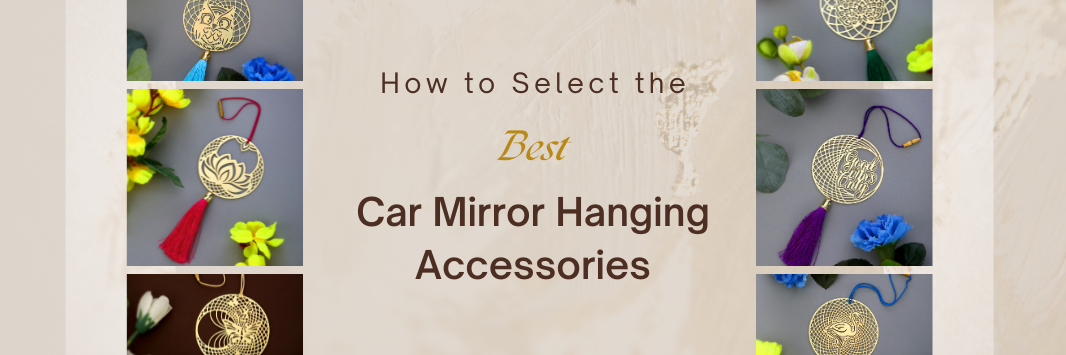 How to Select the Best Car Mirror Hanging Accessories – ADORAA